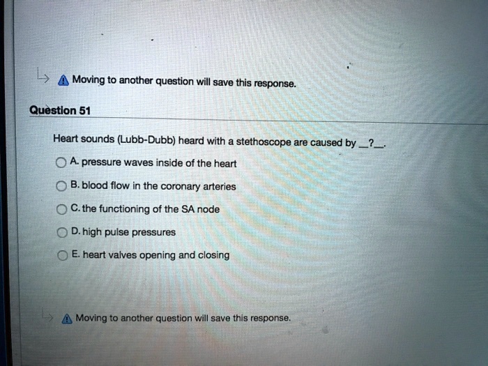SOLVED: Question 51 Heart sounds (Lubb-Dubb) heard with a stethoscope ...