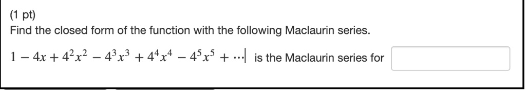 SOLVED: Find the closed form of the function with the following ... SOLVED: Find the closed form of the function with the following ...