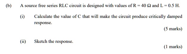 SOLVED: source free series RLC circuit is designed with values of R 40 Q and L - 0.5 H Calculate ...