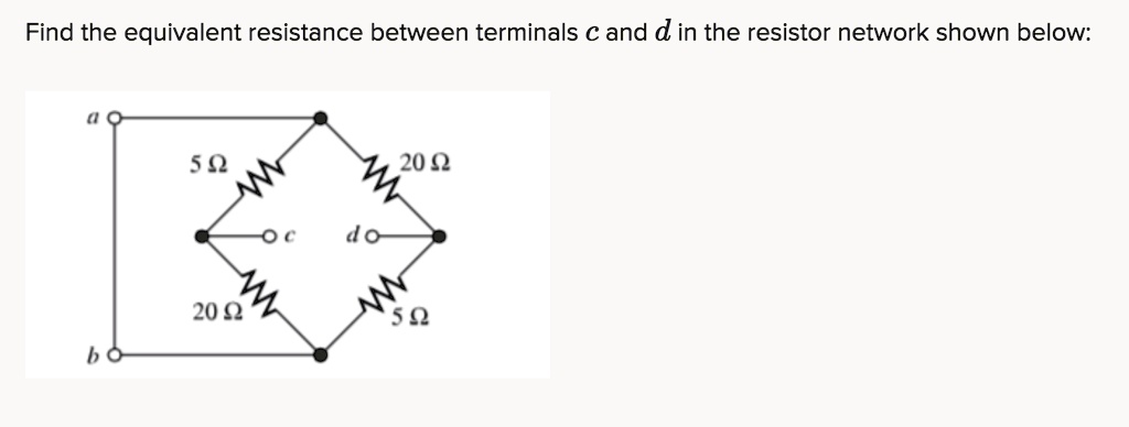 SOLVED: Find the equivalent resistance between terminals c and d in the resistor network shown ...