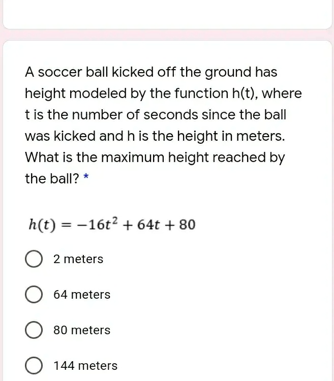 SOLVED: A soccer ball kicked off the ground has height modeled by the ...