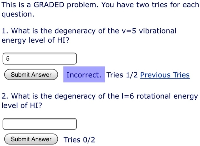 SOLVED: This is a GRADED problem: You have two tries for each question ...