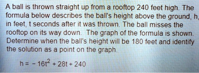 SOLVED: A ball is thrown straight up from a rooftop 240 feet high. The ...