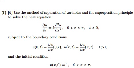 SOLVED: Use the method of separation of variables and the superposition principle to solve the ...