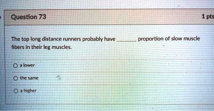 Question 73 The top long distance runners probably have proportion of ...