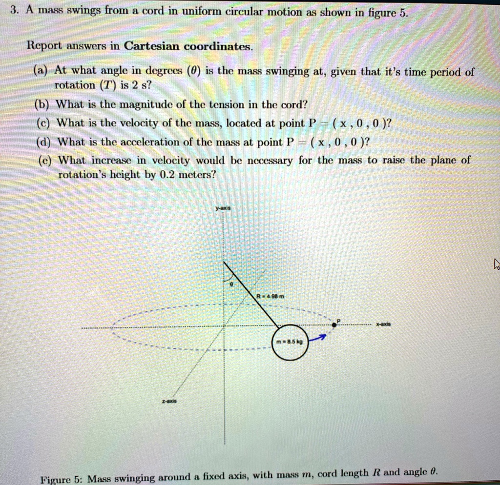 a mass swings from a cord in uniform circular motion as shown in figure ...