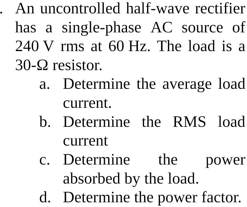 SOLVED: An uncontrolled half-wave rectifier has a single-phase AC source of 240 V rms at 60 Hz ...