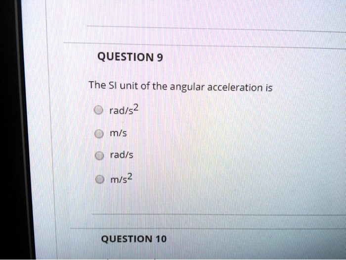 SOLVED: QUESTION 9 The Sl unit of the angular acceleration is rad/s2 ...