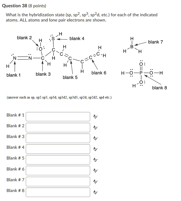 SOLVED:Question 38 (8 points) What is the hybridization state (Sp, sp2 ...