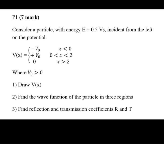 SOLVED:Id mark) Consider a particle, with energy E = 0.5 Vo, incident from the left on the ...