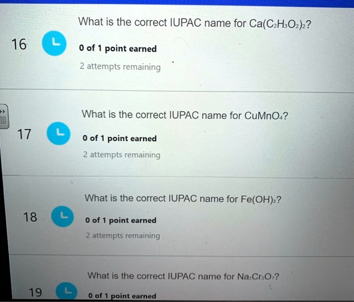 SOLVED: What is the correct IUPAC name for Ca(C2H4O2)? 16 0 of 1 point ...