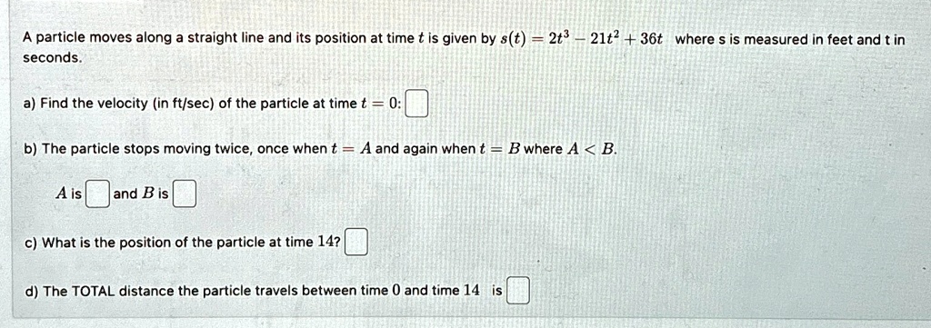 SOLVED: A particle moves along a straight line, and its position at time t is given by s(t) = 2t ...