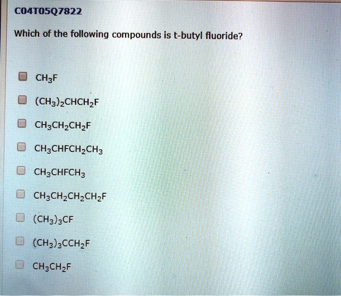 SOLVED: CO4TO5Q7822 Which of the following compounds is t-butyl ...