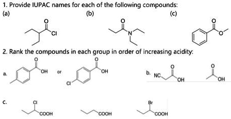 1. Provide IUPAC names for each of the following compounds: (a) O=C(Cl)C(CC)CC (b) O=C(N(CC)CC ...