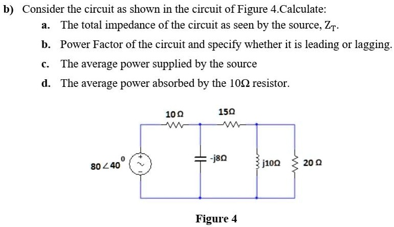 SOLVED: b) Consider the circuit as shown in the circuit of Figure 4. Calculate: The total ...
