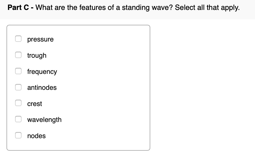 SOLVED: Part C What are the features of a standing wave? Select all ... SOLVED: Part C What are the features of a standing wave? Select all ...