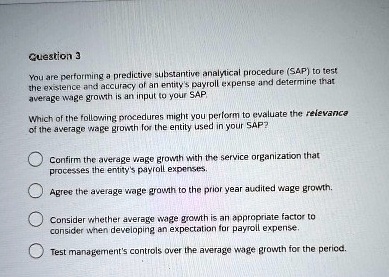 Question 3 You are performing a predictive substantive analytical ...