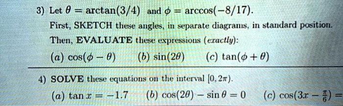 3) Let θ = arctan(3/4) and ϕ = arccos(-8/17). First, SKETCH these ...