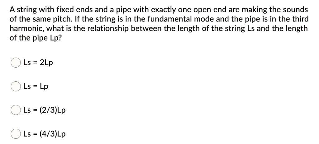 SOLVED: A string with fixed ends and a pipe with exactly one open end ...