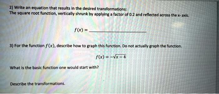 SOLVED: 2) Write an equation that results In the desired transformations: The square root ...