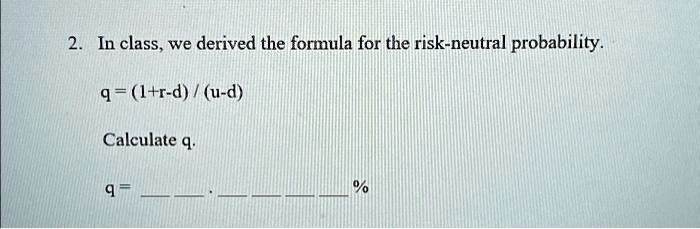 VIDEO solution: In class, we derived the formula for the risk-neutral ...