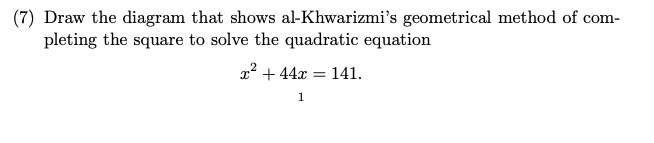 SOLVED: Draw the diagram that shows al-Khwarizmi'9 geometrical method ...