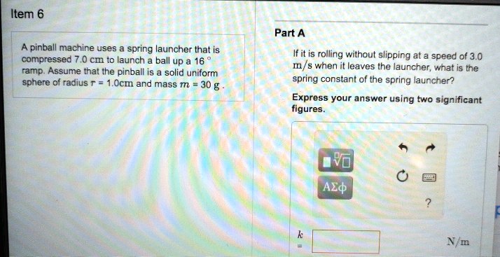 SOLVED: Item 6 Part A A pinball machine uses spring launcher that is ...
