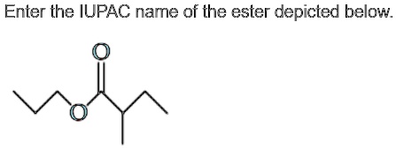 SOLVED: Enter the IUPAC name of the ester depicted below