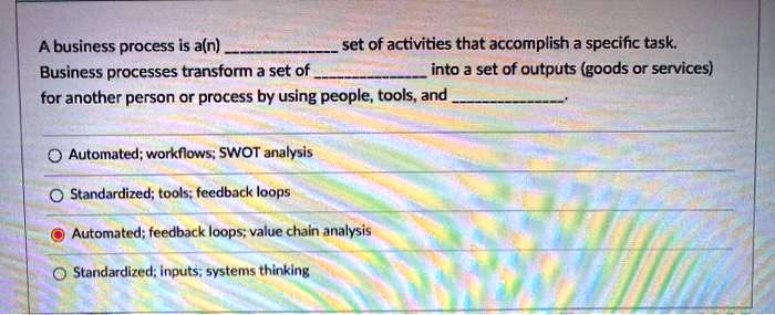 SOLVED:A business process is aln) set of activities that accomplish a ...