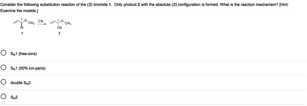 SOLVED: Consider the following substitution reaction of the (S) bromide Only product with the ...