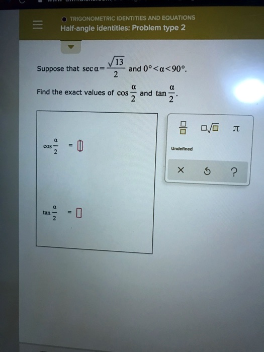 SOLVED:TRIGONOMETRIC IDENTITIES AND EQUATIONS Half-angle Identities: Problem type 2 Suppose that ...