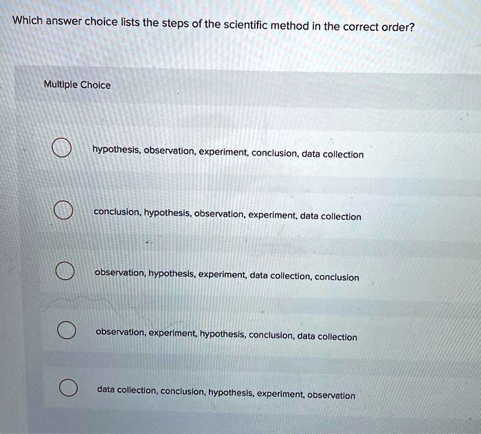 SOLVED:Which answer choice lists the steps of the scientific method in the correct order ...