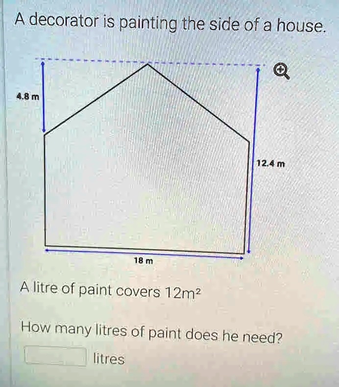 A decorator is painting the side of a house. 4.8 m 18 m 12.4...