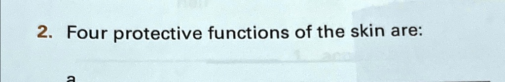 SOLVED: Four protective functions of the skin are: 2. Four protective ...