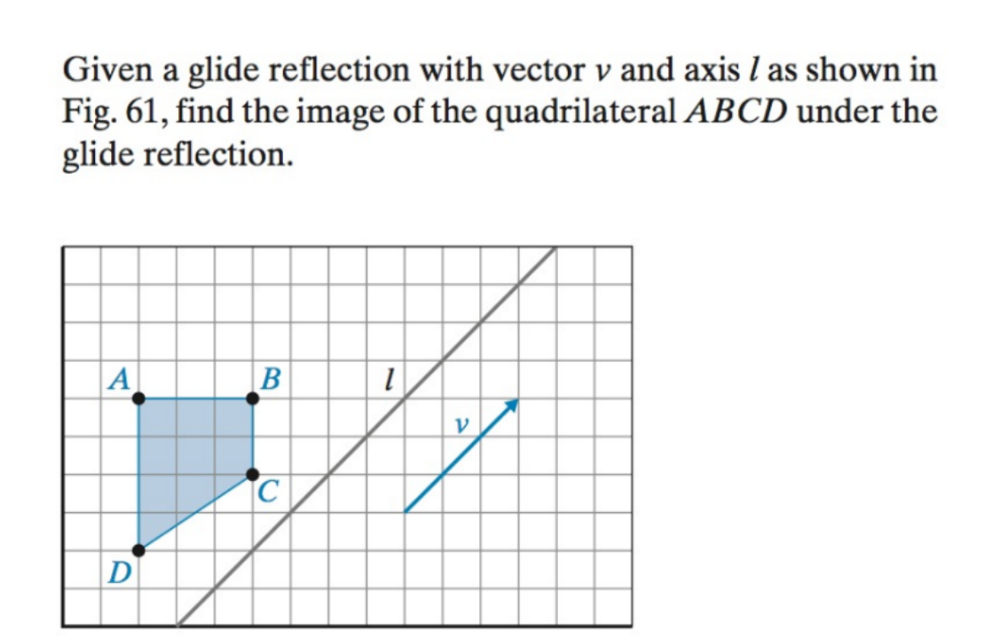 Given a glide reflection with vector v and axis l as shown in Fig. 61 , find the image of the ...