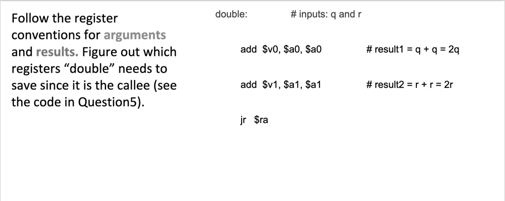 SOLVED: Text: Follow the register conventions for arguments double: # inputs: q and r and ...