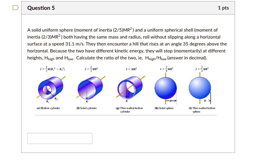 SOLVED:Question 5 1 pts A solid uniform sphere (moment of inertia (2/5 ...
