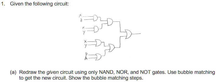 1. Given the following circuit: 2 X Y (a) Redraw the given circuit using only NAND, NOR, and NOT ...