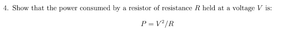 SOLVED: Show that the power consumed by resistor of resistance R held at voltage V is: P = V2 / R