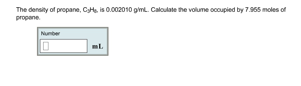 The density of propane, C3H8, is 0.002010 g/mL. Calculate the volume ...