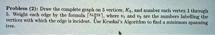 Problem (2): Draw the complete graph on 5 vertices, K5, and number each ...