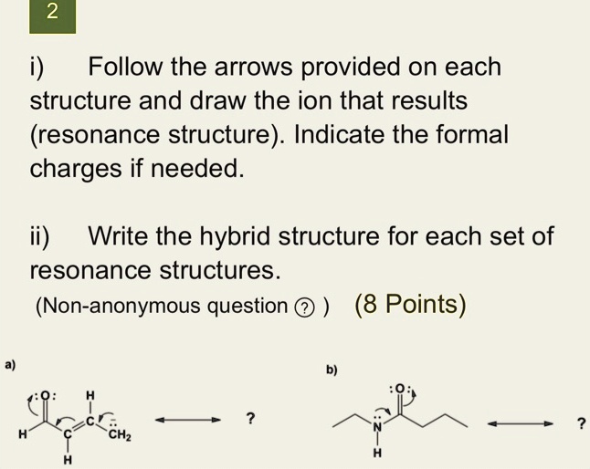 SOLVED: 2 i) Follow the arrows provided on each structure and draw the ion that results ...