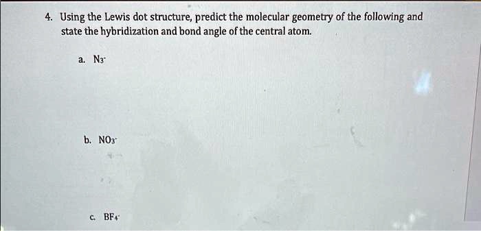 4. Using the Lewis dot structure, predict the molecular geometry of the ...