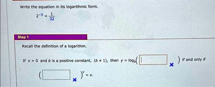 SOLVED: Write the equation in its logarithmic form 2-5=1 32 Step1 ...