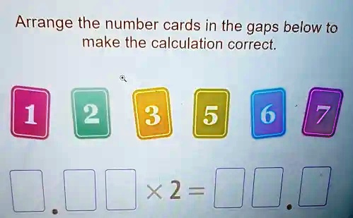 Arrange the number cards in the gaps below to make the calculation correct; 2 3 5