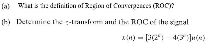 SOLVED: (a) What is the definition of Region of Convergence (ROC)? (6 ...