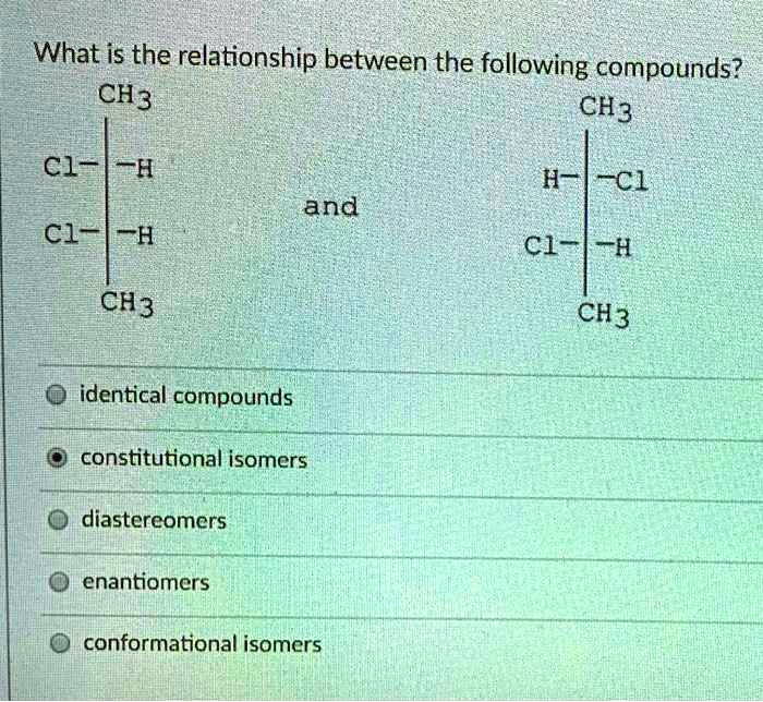 SOLVED: What is the relationship between the following compounds? CH3 CH3 Cl #H H= Cl and Cl FH ...