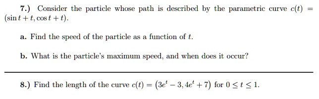 SOLVED: Consider the particle whose path is described by the parametric curve c(t) (sin t + t ...