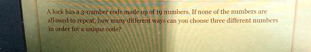 A lock has a 3-number code made up of 19 numbers. If none of the ...