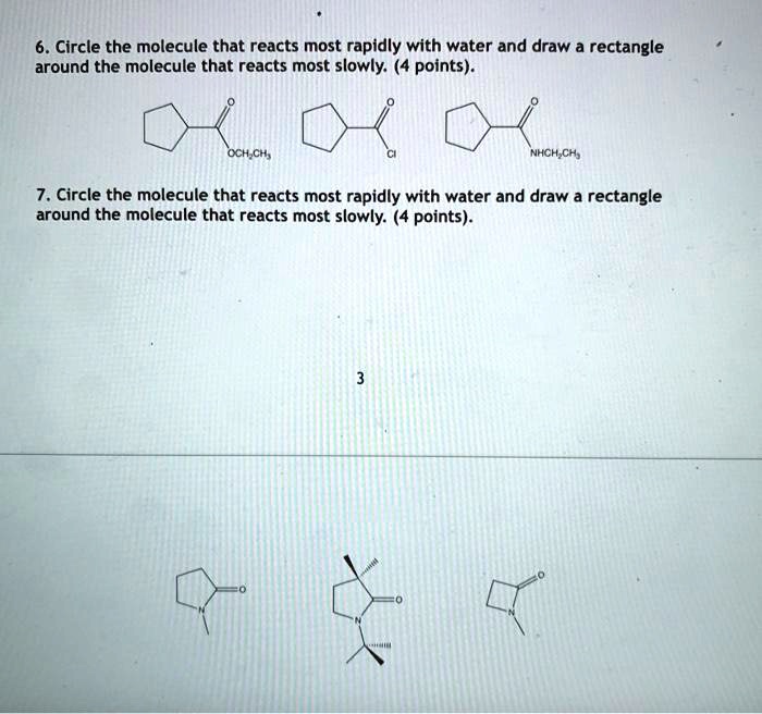 Circle the molecule that reacts most rapidly with water and draw a rectangle around the molecule ...